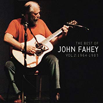The Fahey Files - The Best of John Fahey Vol. 2 1964–1983 - John Fahey